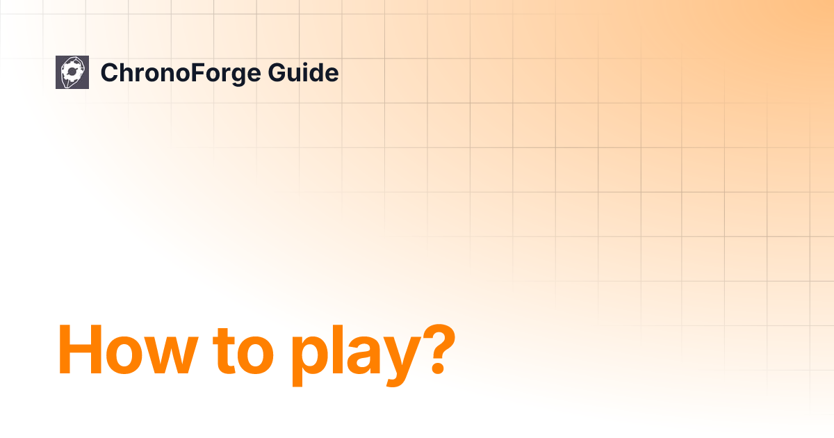 How to play? | ChronoForge Guide