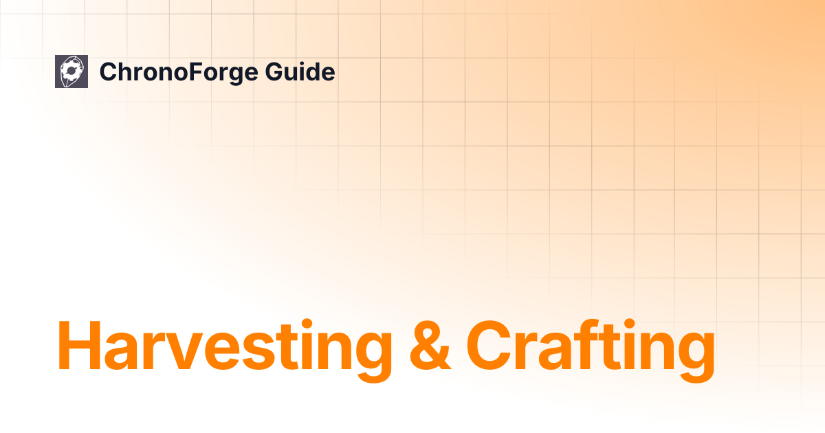 Harvesting & Crafting | ChronoForge Guide