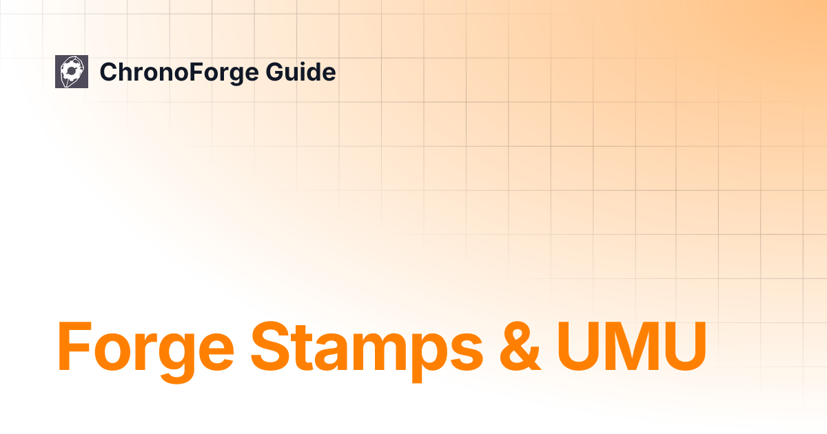 Forge Stamps & UMU | ChronoForge Guide