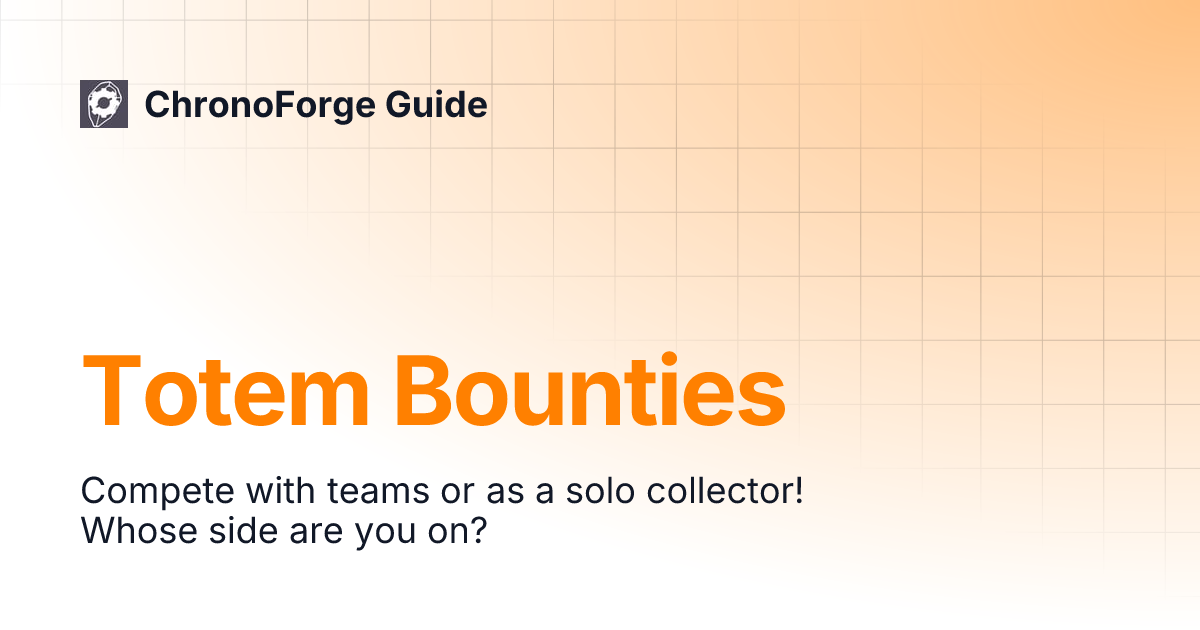 Totem Bounties | ChronoForge Guide